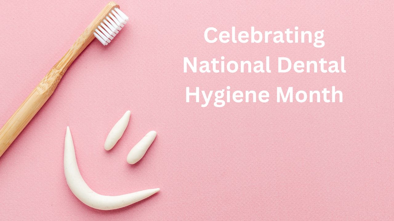 Celebrating National Dental Hygiene Month